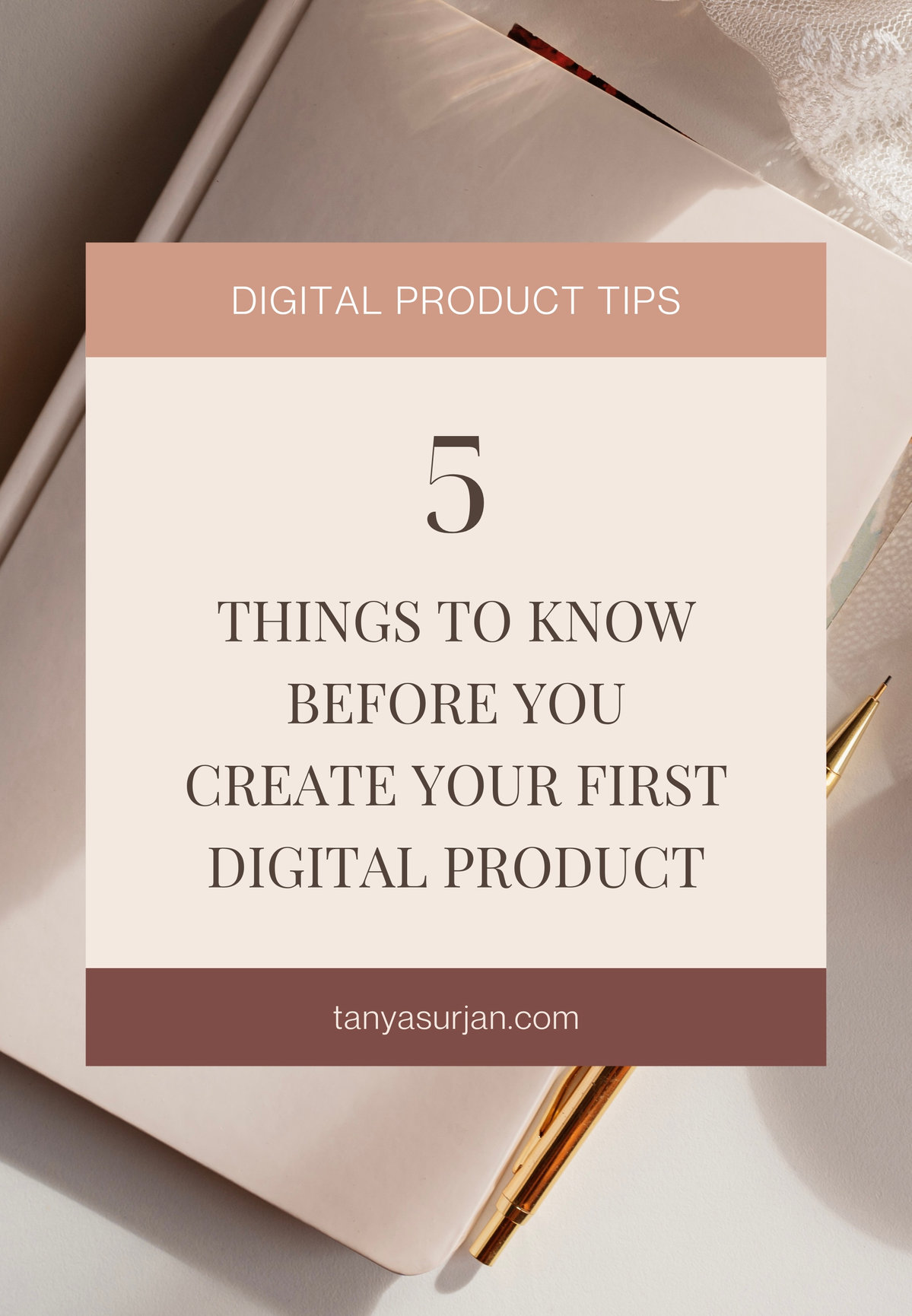 5 Things to know before you create your first Digital Product - Tanya ...